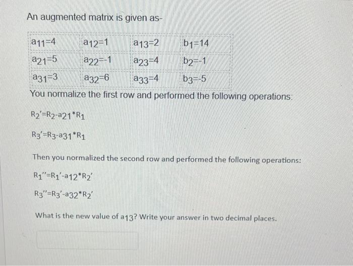 Solved An augmented matrix is given as- You normalize the | Chegg.com