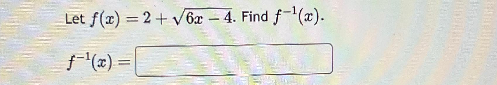 Solved Let f(x)=2+6x-42. ﻿Find f-1(x).f-1(x)= | Chegg.com