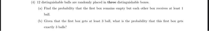 Solved (1) 12 distinguishable balls are randomly placed in | Chegg.com