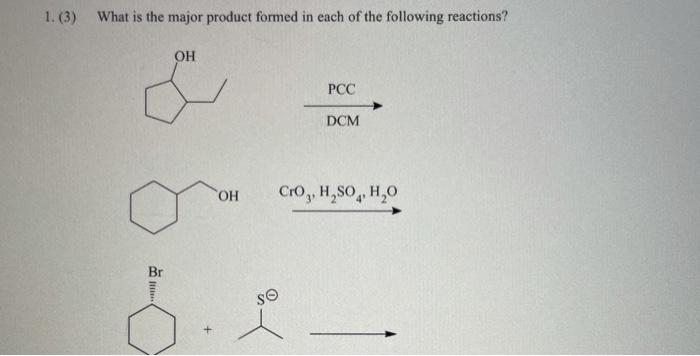 Solved 1. (3) What is the major product formed in each of | Chegg.com