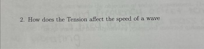 Solved 2. How does the Tension affect the speed of a wave | Chegg.com