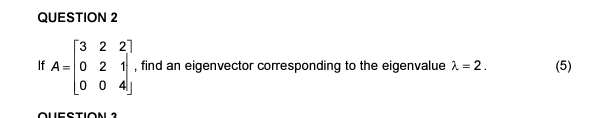 Solved QUESTION 2If A=[322021004], ﻿find an eigenvector | Chegg.com