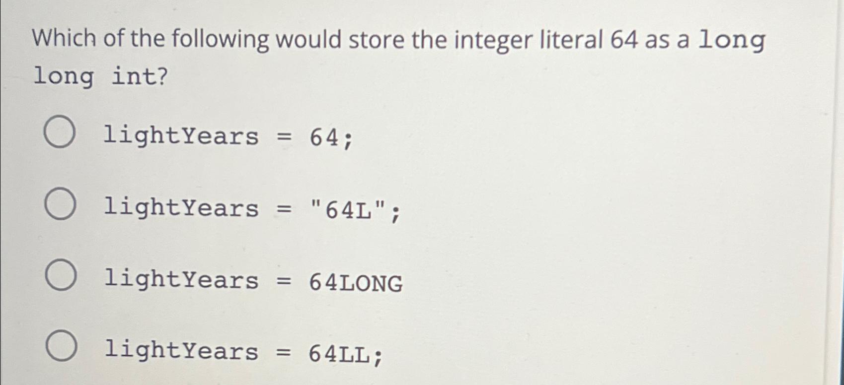 Solved Which of the following would store the integer | Chegg.com