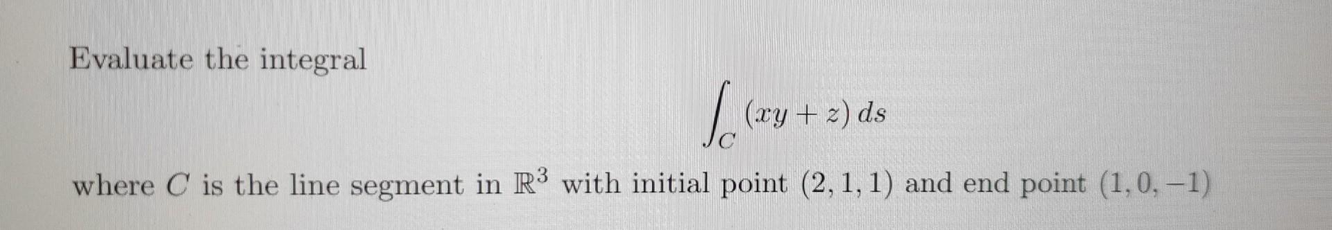 Solved Evaluate the integral ∫C(xy+z)ds where C is the line | Chegg.com