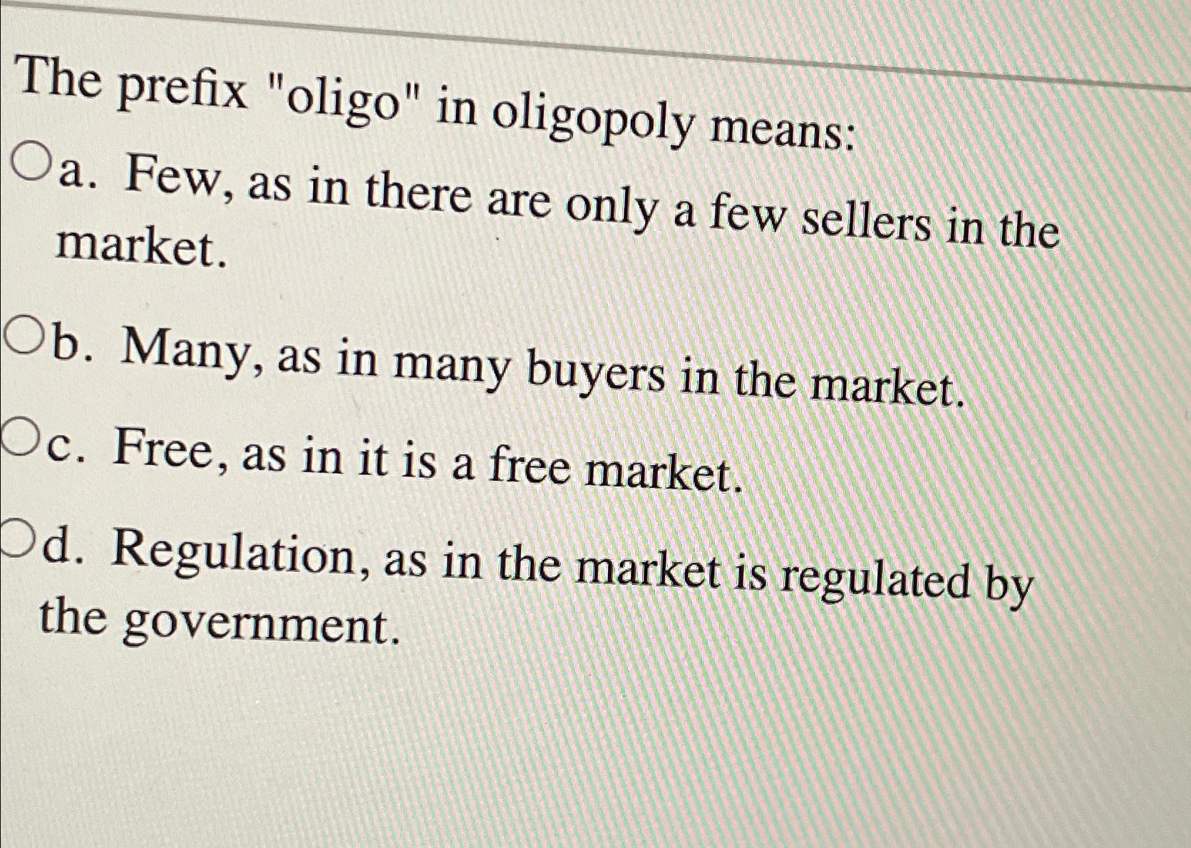 Solved The prefix "oligo" in oligopoly means:a. ﻿Few, as in | Chegg.com