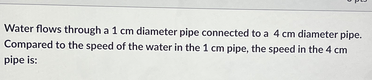 Solved Water flows through a 1cm ﻿diameter pipe connected to | Chegg.com