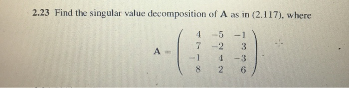 Solved 2.23 Find the singular value decomposition of A as in | Chegg.com