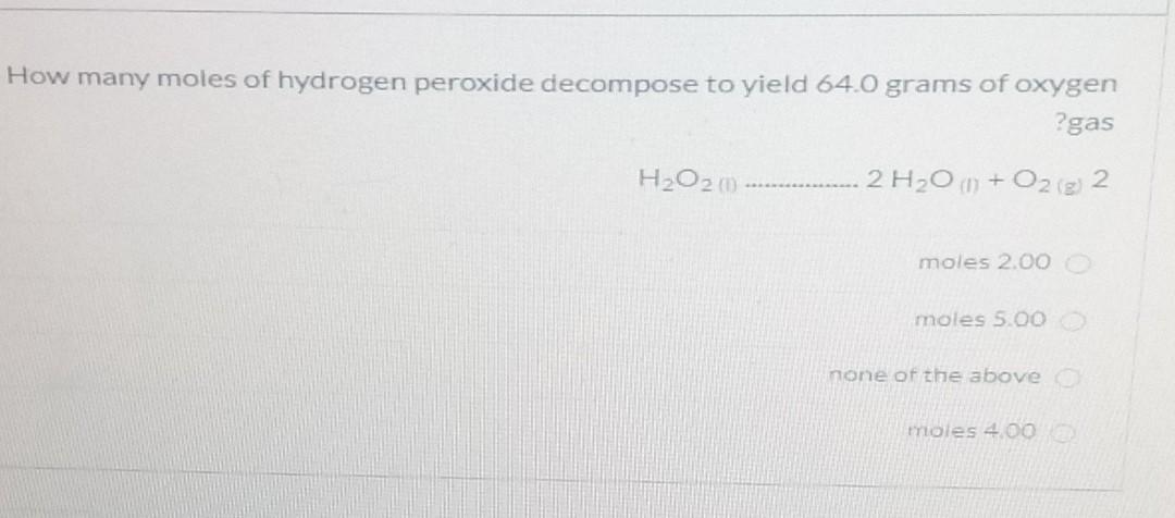 Solved How many moles of hydrogen peroxide decompose to | Chegg.com