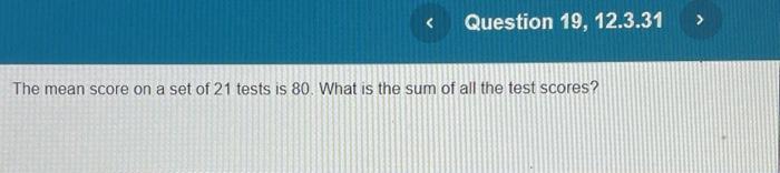 Solved The mean score on a set of 21 tests is 80 . What is | Chegg.com