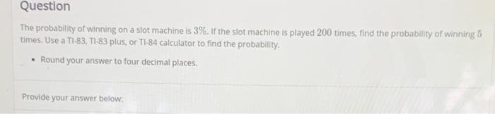Solved Question The probability of winning on a slot machine | Chegg.com