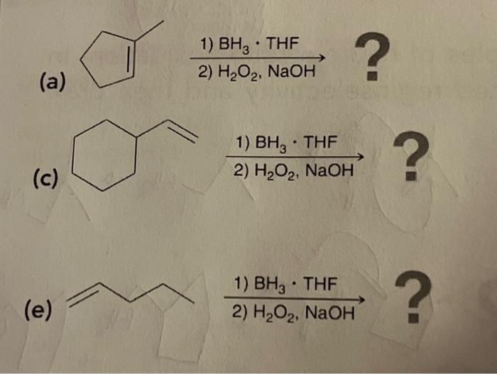 Solved (a) 2) H2O2,NaOH 1) BH3⋅THF (c) 2) H2O2,NaOH 1) | Chegg.com