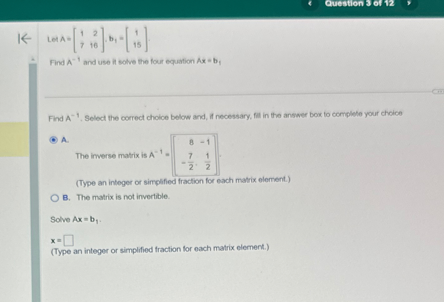 Solved Question 3 ﻿of 12LetA=[12716],b1=[115]Find A-1 ﻿and | Chegg.com