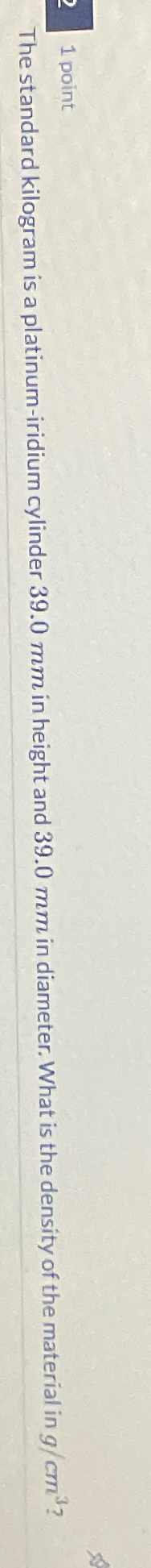 Solved The standard kilogram is a platinum-iridium cylinder | Chegg.com