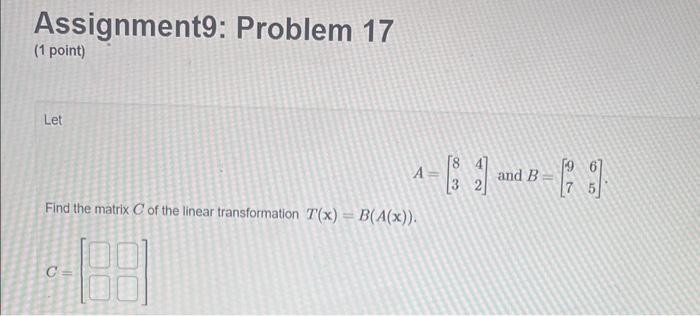Solved Assignment9: Problem 17 (1 point) Let A=[8342] and | Chegg.com