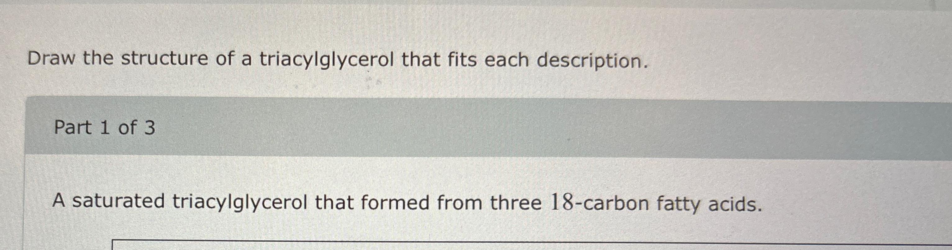 Solved Draw the structure of a triacylglycerol that fits | Chegg.com