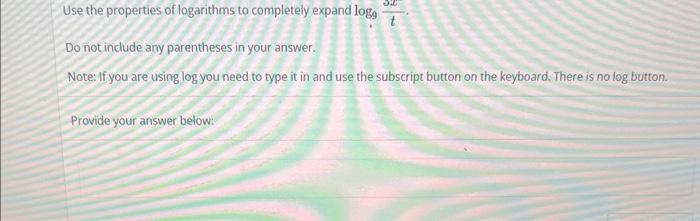 Solved Use the properties of logarithms to completely expand | Chegg.com