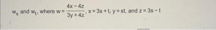 Solved ws and wt, where w=3y+4z4x−4z,x=3s+tiy=st, and z=3s−t | Chegg.com