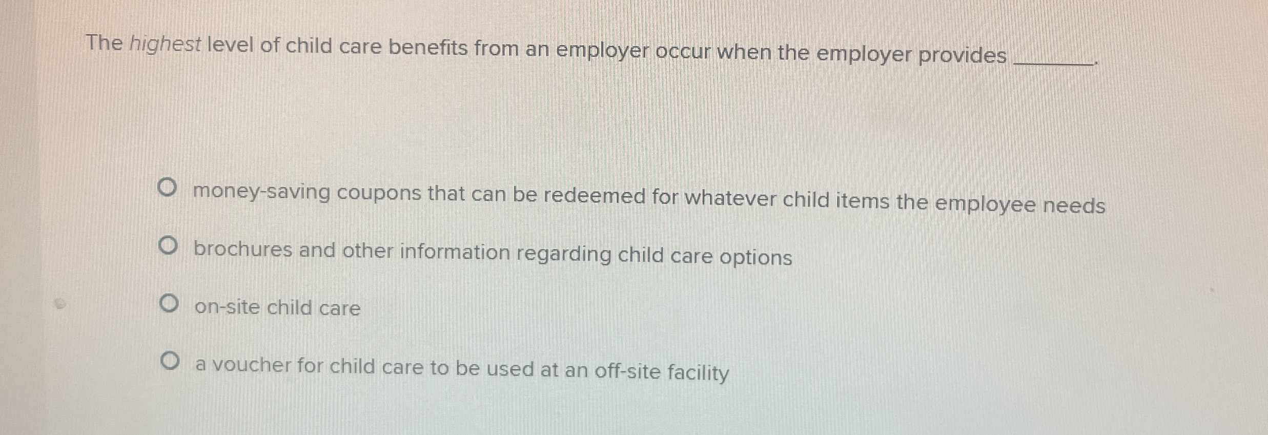 Solved The highest level of child care benefits from an | Chegg.com