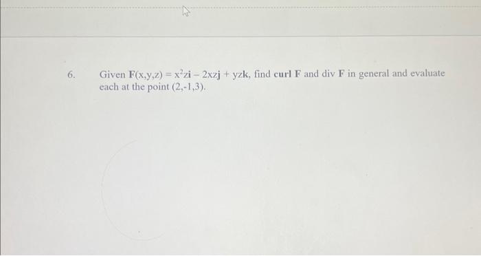Solved Given F(x,y,z)=x2zi−2xzj+yzk, find curl F and divF in | Chegg.com