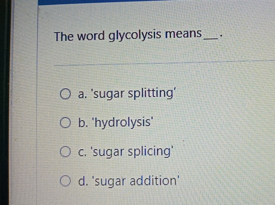 Solved The word glycolysis means q,a. ﻿'sugar splitting'b. | Chegg.com