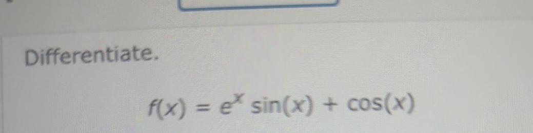 Solved Differentiate.f(x)=exsin(x)+cos(x) | Chegg.com