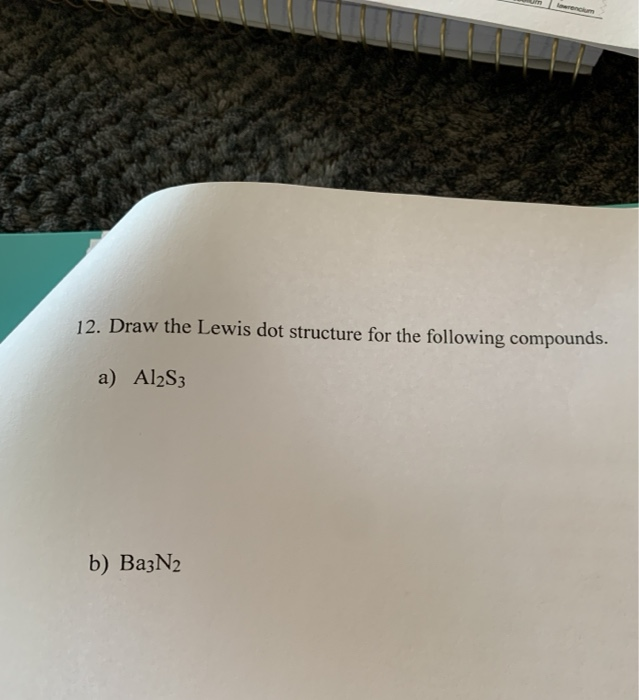 Solved cum 12. Draw the Lewis dot structure for the | Chegg.com