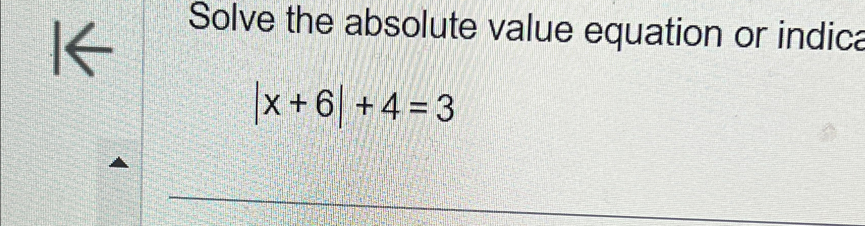 Solved Solve the absolute value equation or indic|x+6|+4=3 | Chegg.com
