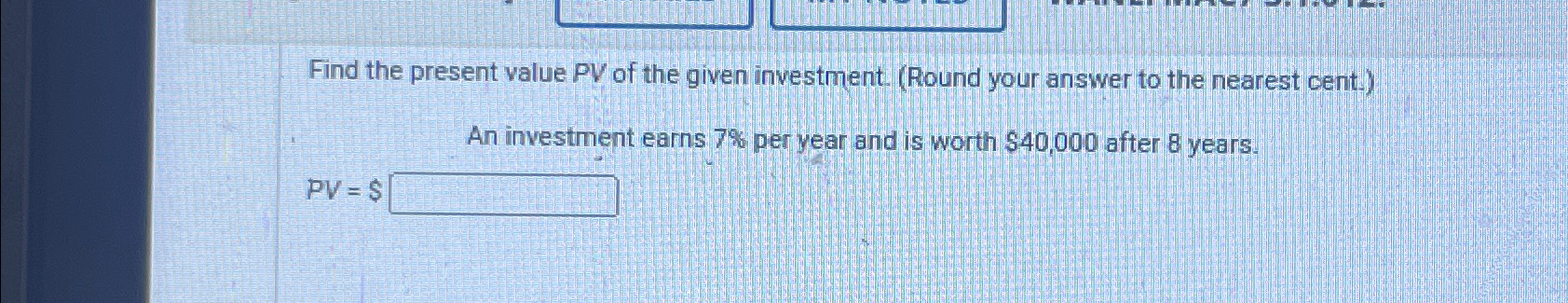 Solved Find the present value PV ﻿of the given investment. | Chegg.com