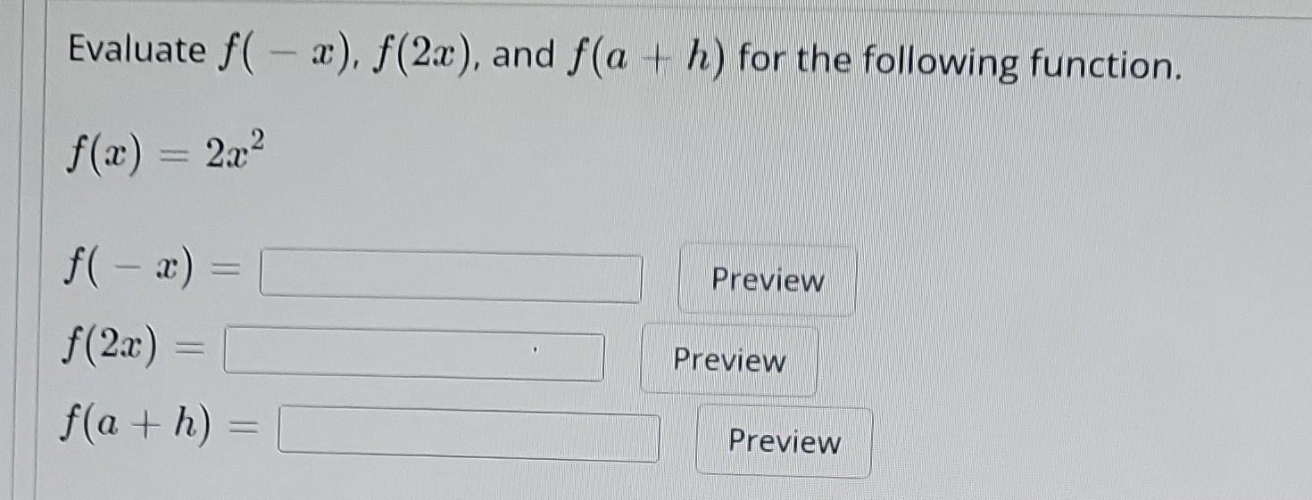 Solved Evaluate f(−x),f(2x), and f(a+h) for the following | Chegg.com