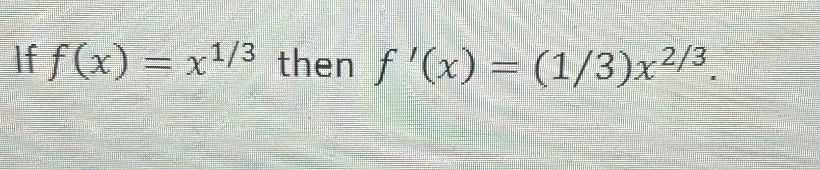 Solved If f(x)=x13 ﻿then f'(x)=(13)x23 | Chegg.com