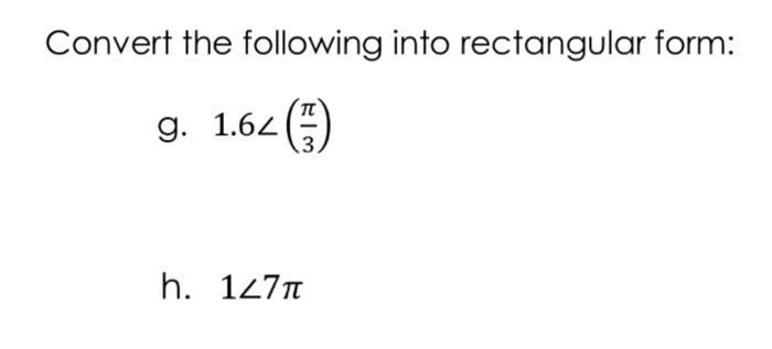 Solved Convert the following into rectangular form: g. | Chegg.com
