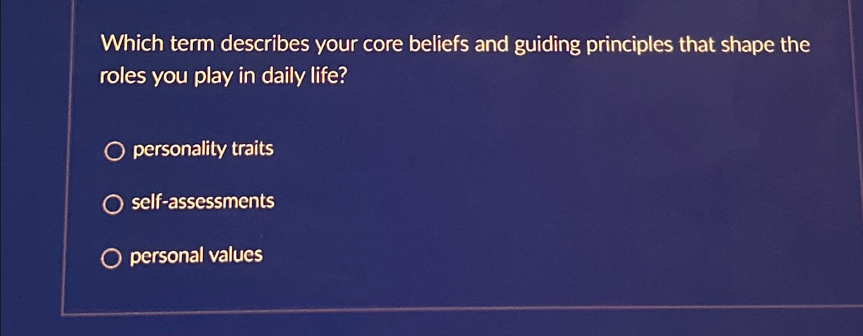 Solved Which term describes your core beliefs and guiding | Chegg.com