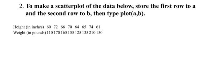 Solved 2. To make a scatterplot of the data below, store the | Chegg.com