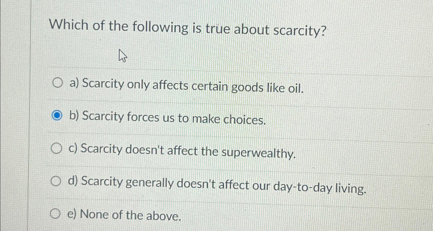 Solved Which of the following is true about scarcity?a) | Chegg.com