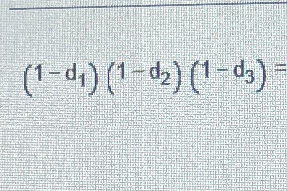 Solved (1−d1)(1−d2)(1−d3)= | Chegg.com
