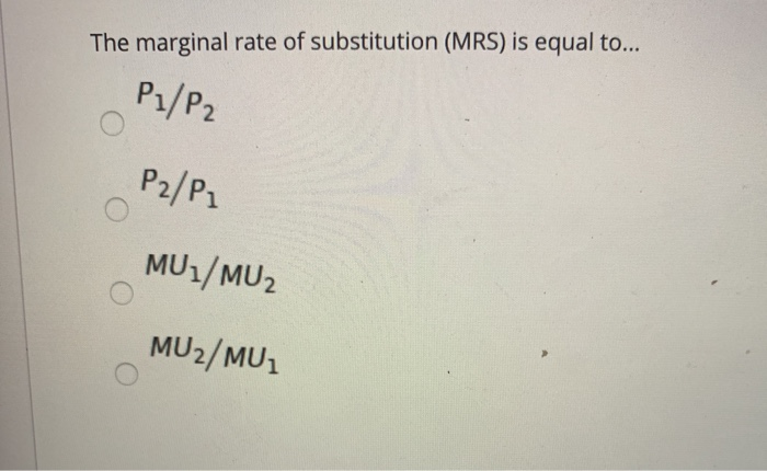 Solved The marginal rate of substitution (MRS) is equal | Chegg.com