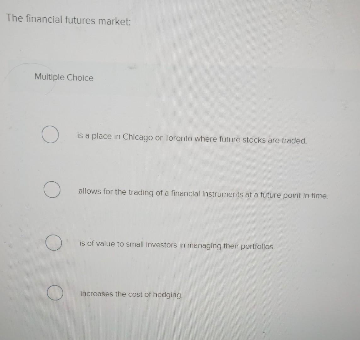 Solved The financial futures market: Multiple Choice is a | Chegg.com