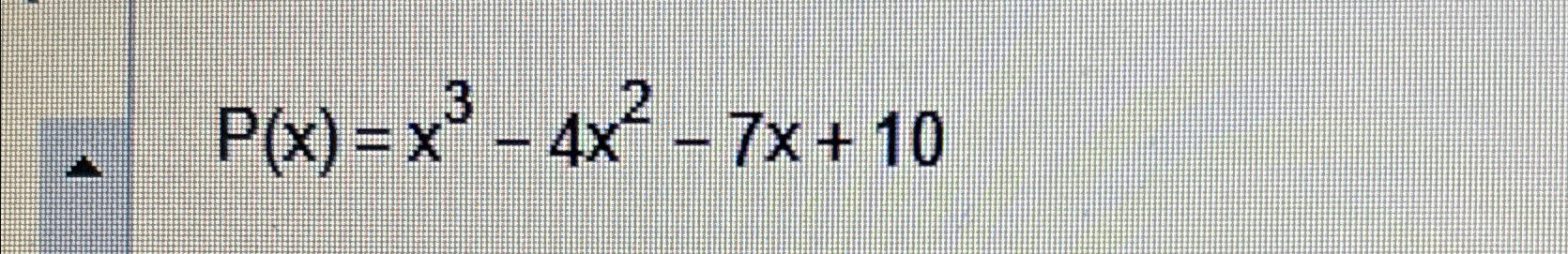 Solved P(x)=x3-4x2-7x+10State the actual number of positive | Chegg.com