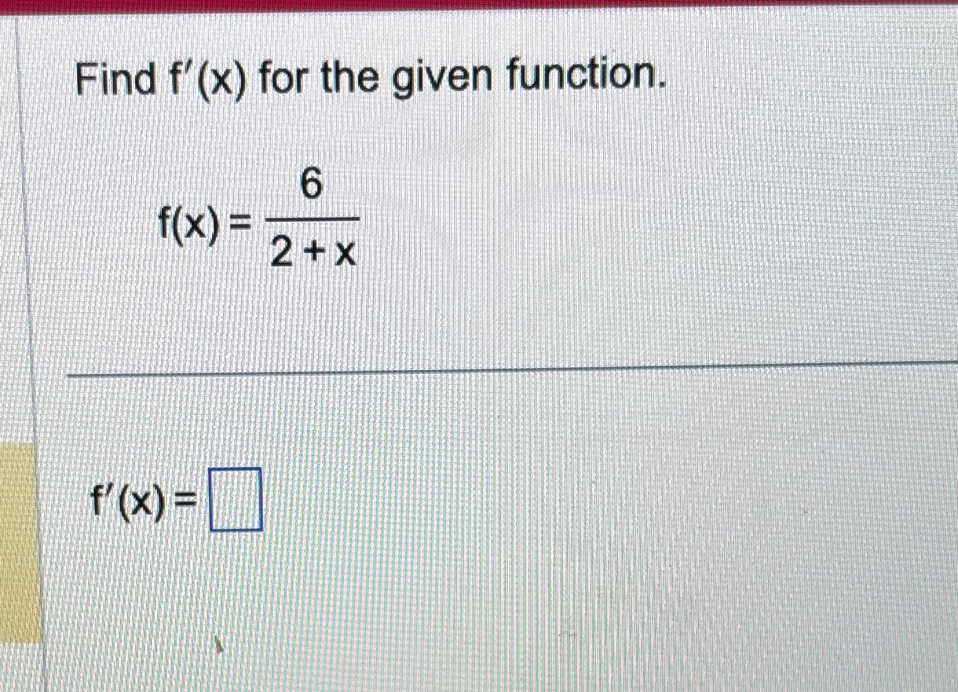 Solved Find f'(x) ﻿for the given function.f(x)=62+xf'(x)= | Chegg.com