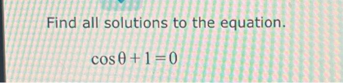 Solved Find All Solutions To The Equation Cosθ 1 0