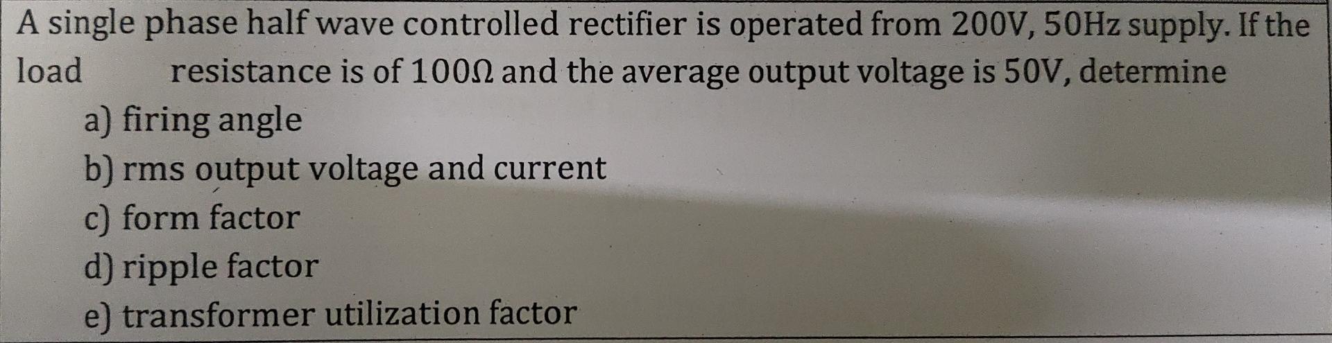 Solved A single phase half wave controlled rectifier is | Chegg.com