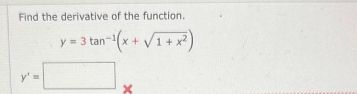 Solved Find the derivative of the function. y=3tan−1(x+1+x2) | Chegg.com