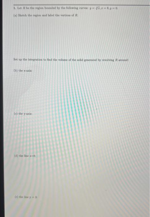 Solved 1. Let R be the region bounded by the following | Chegg.com