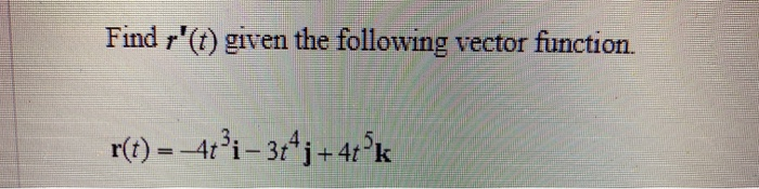 Solved Find r' (t) given the following vector function. r(t) | Chegg.com