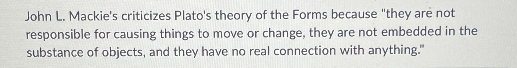 Solved John L. ﻿Mackie's criticizes Plato's theory of the | Chegg.com