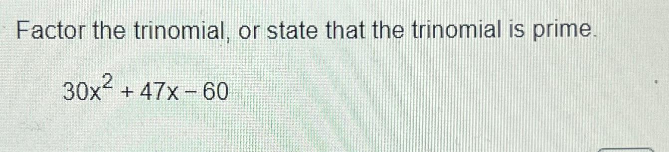 Solved Factor the trinomial, or state that the trinomial is | Chegg.com