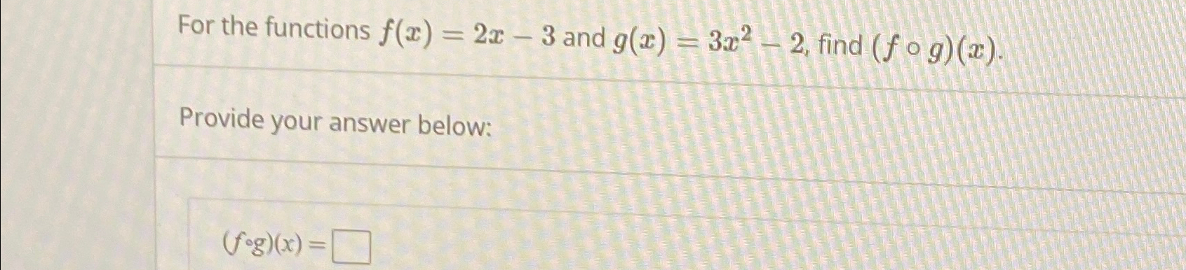Solved For the functions f(x)=2x-3 ﻿and g(x)=3x2-2, ﻿find | Chegg.com