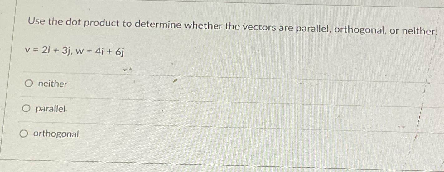 Solved Use the dot product to determine whether the vectors | Chegg.com
