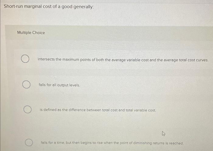 Solved Short-run marginal cost of a good generally: Multiple | Chegg.com