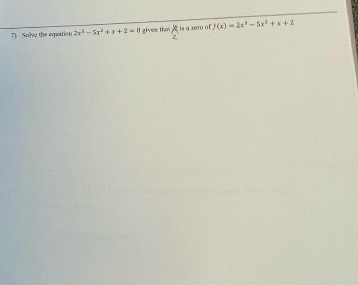 Solved 7) Solve the equation 2x3−5x2+x+2=0 given that y is a | Chegg.com